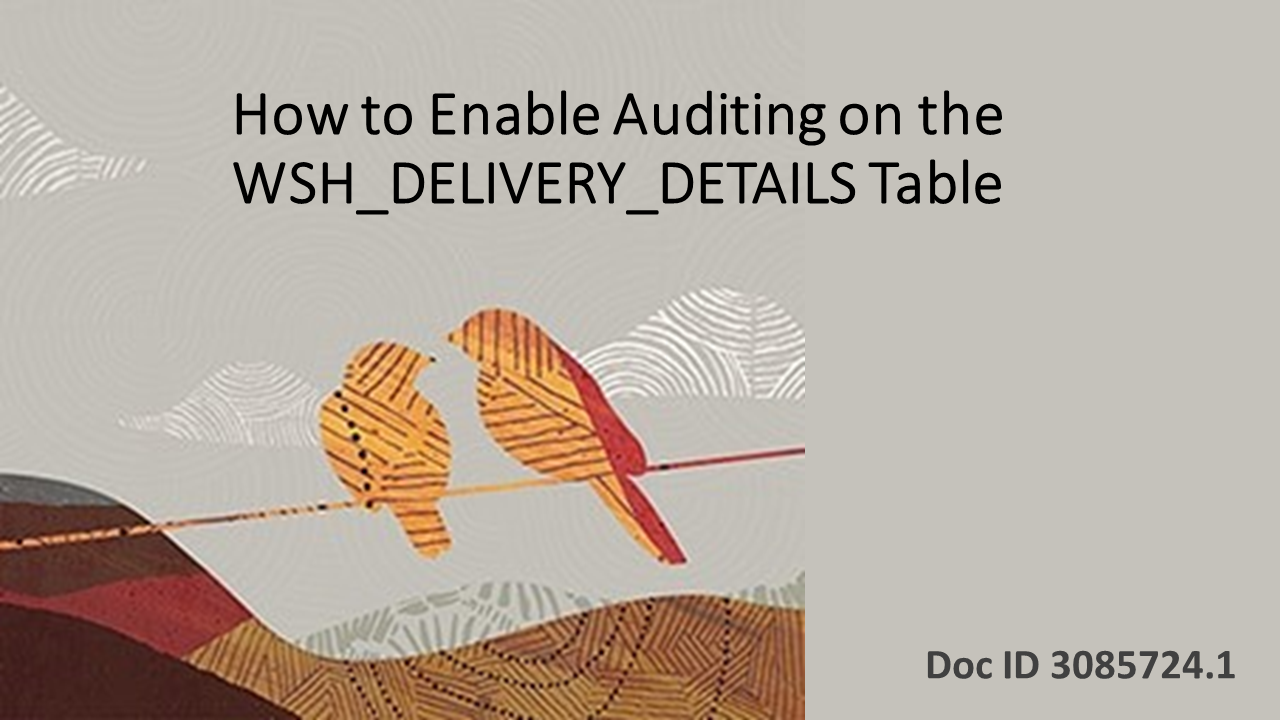 Track Data Changes in the WSH_DELIVERY_DETAILS Table With an Audit ...