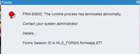 FRM-93652 The runtime process has terminated abnormally. contract you system administrator ...
