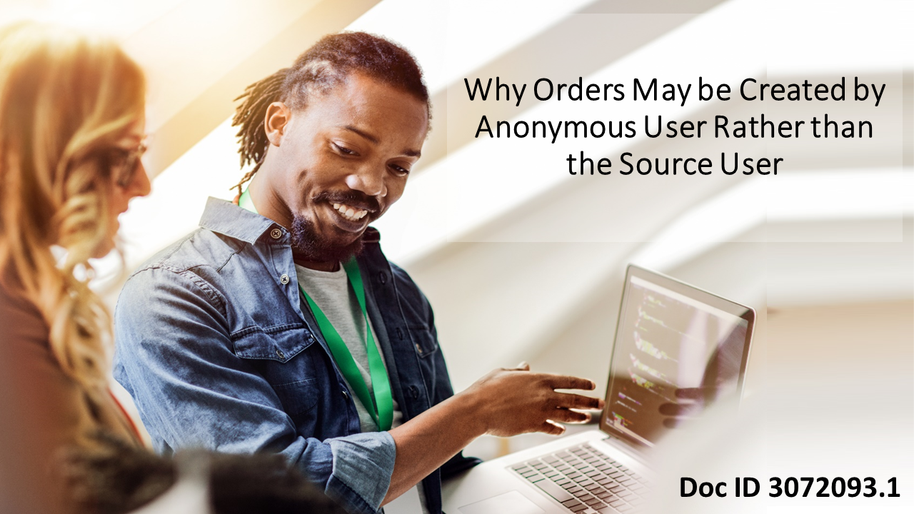 Why Orders Get Created by an Anonymous User Rather Than the Source User ...