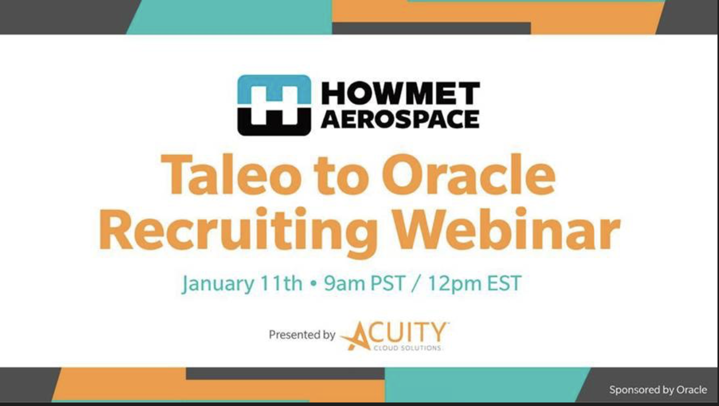 Acuity / Howmet Aerospace - Taleo to Oracle Recruiting Presentation ...